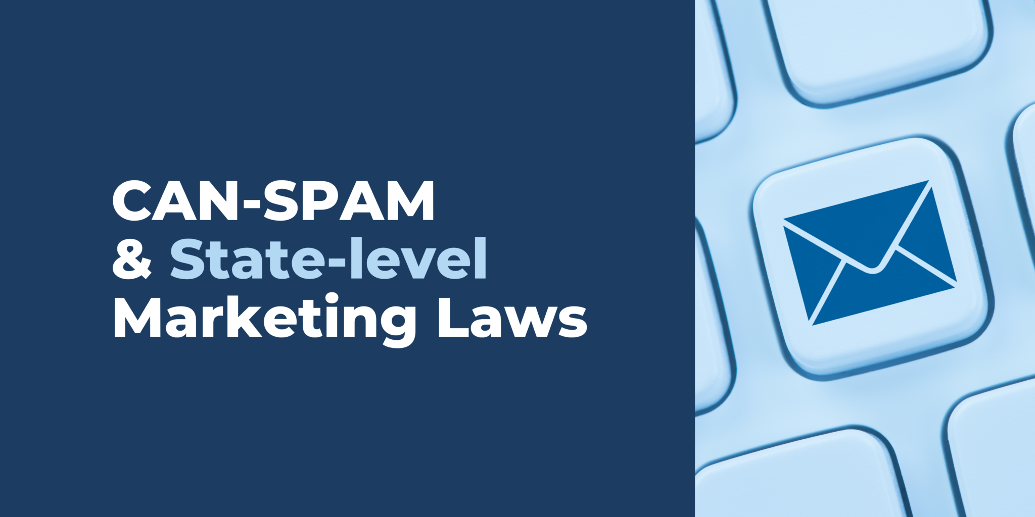 Understanding CAN-SPAM and State-level Marketing Laws