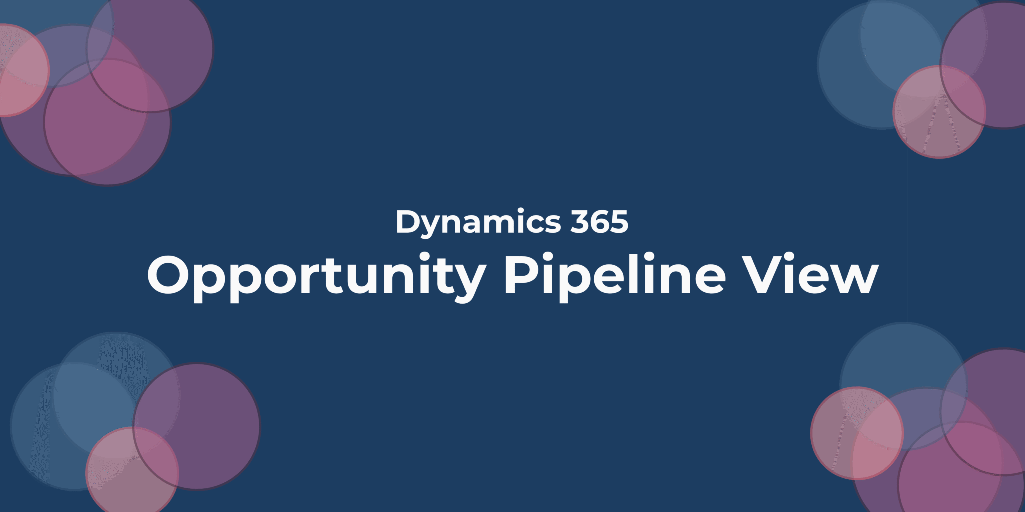 Opportunity Pipeline View for Maximizing Sales Efficiency in D365